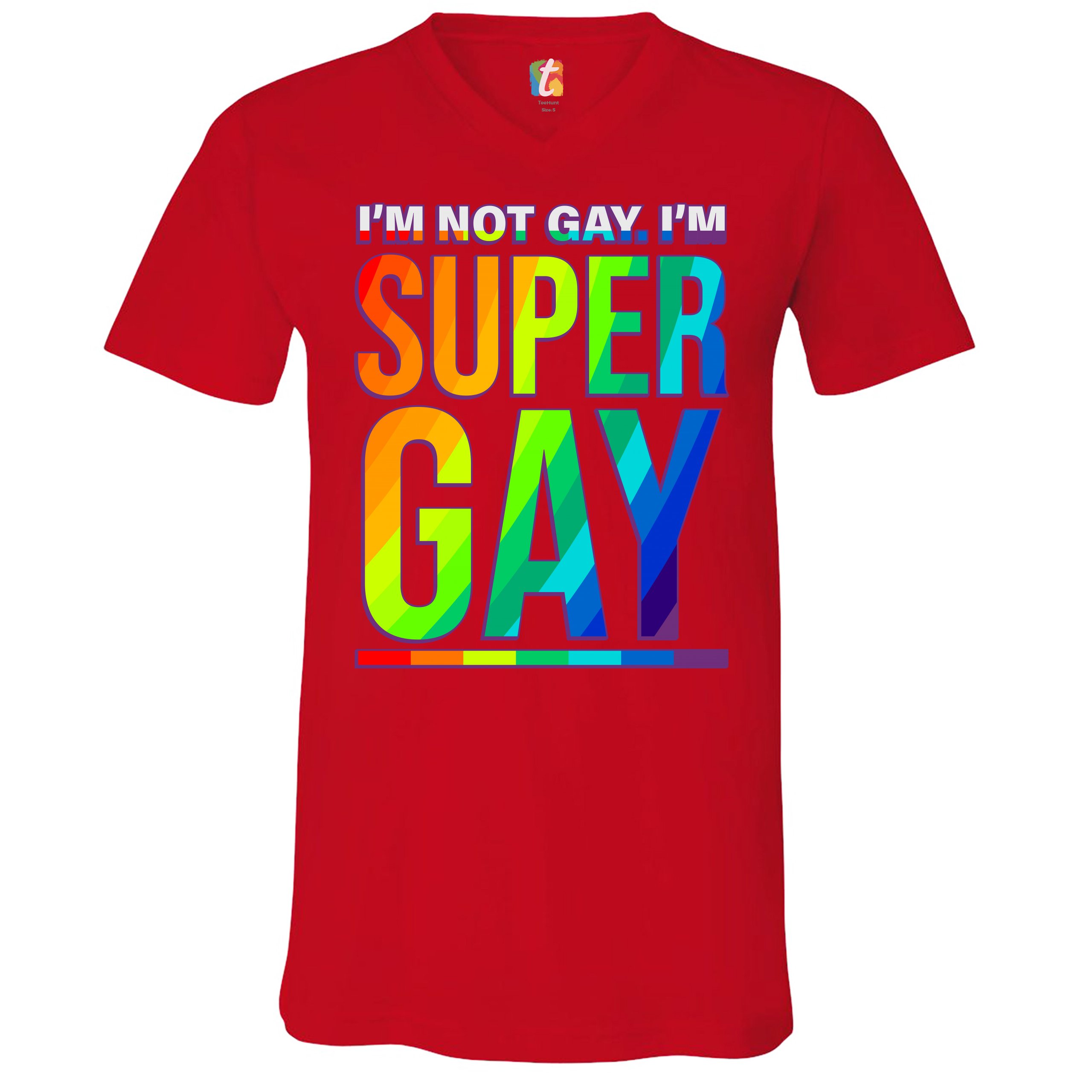 I'm not Gay. I'm Super Gay V-Neck T-shirt Funny LGBTQ Pride Positivity ...